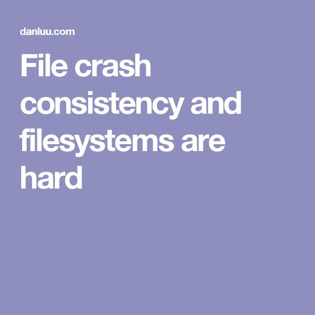 The Words File Crash Constistency And Filesysts Are Hard