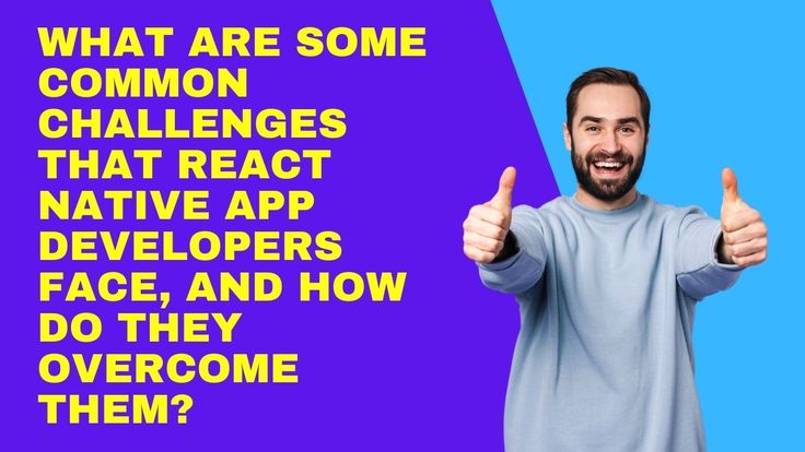 Common challenges that React Native app developers face, and how do ... Common challenges that React Native app developers face, and how do ...