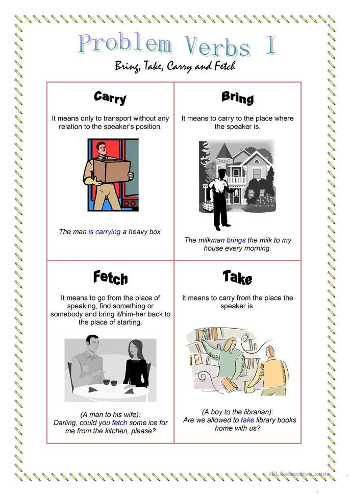 Problem Verbs I - Bring, take, carry, fetch - English ESL Worksheets Problem Verbs I - Bring, take, carry, fetch - English ESL Worksheets