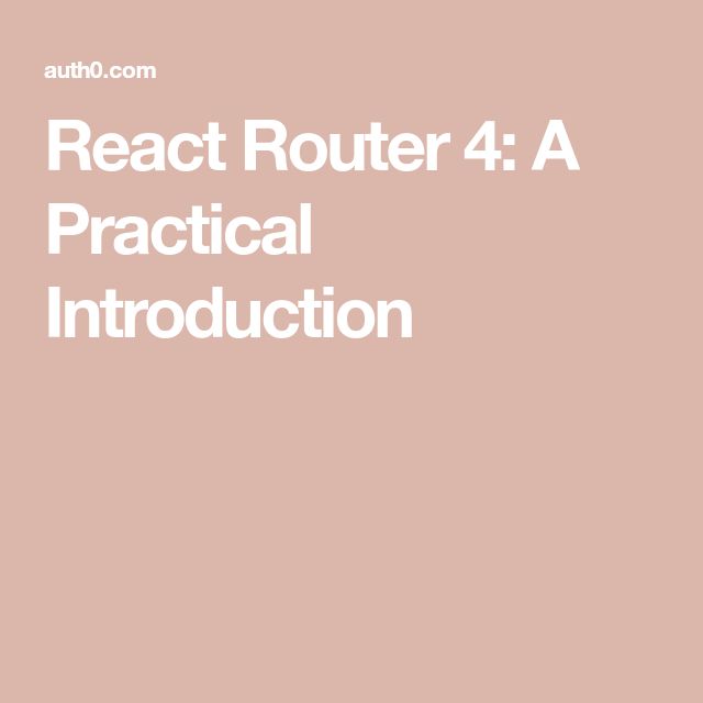React Router 4 A Practical Introduction Router Introduction Practice