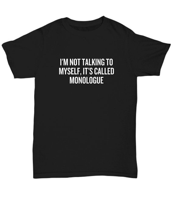 Funny Acting Shirt Thespian T Idea Theater Geeks Actor Actress Its Called Monologue