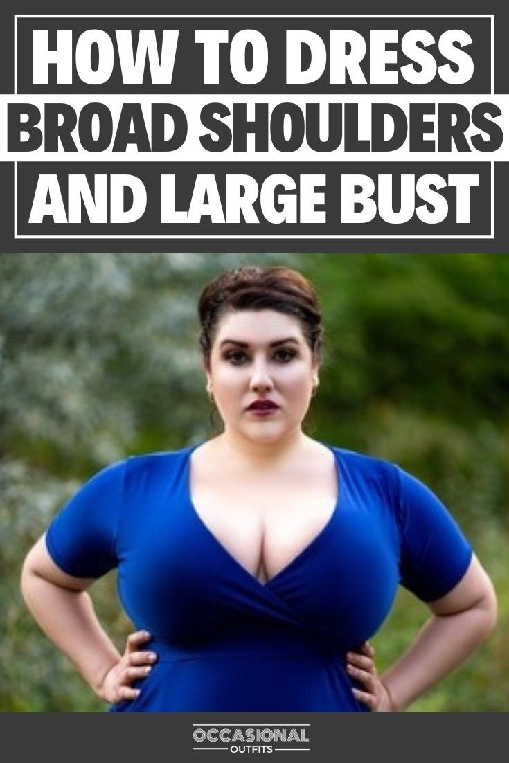 Flattering Fashion Tips For Broad Shoulders And Large Bust