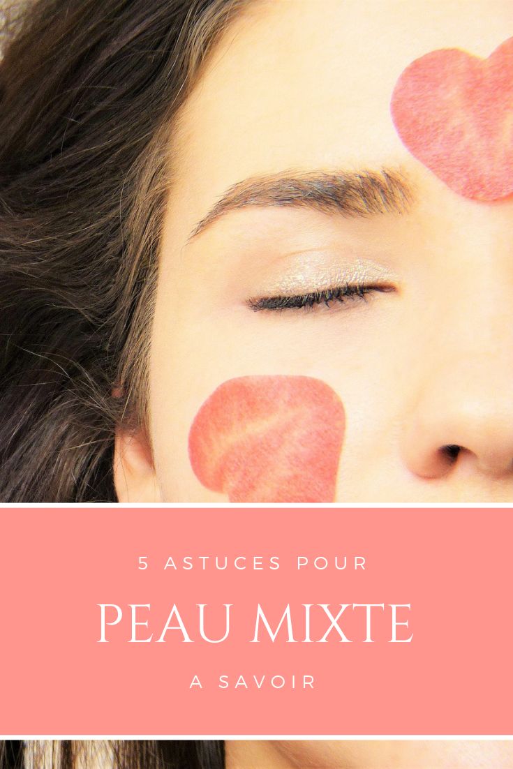 Les 5 Conseils Pour La Peau Mixte Soins Du Visage Et Conseils Beauté