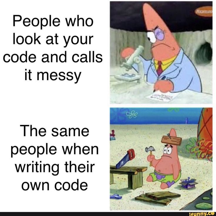 Two Cartoon Pictures With The Caption People Who Look At Your Code And Calls It Messy