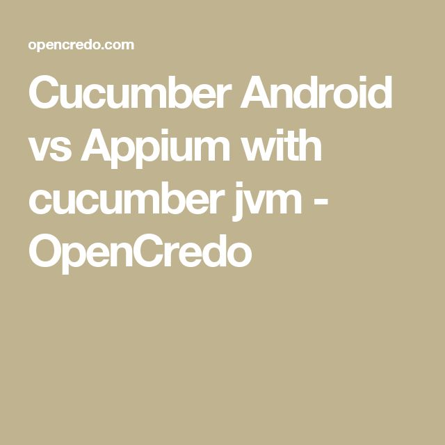 Cucumber Android Vs Appium With Cucumber Jvm Opencredo