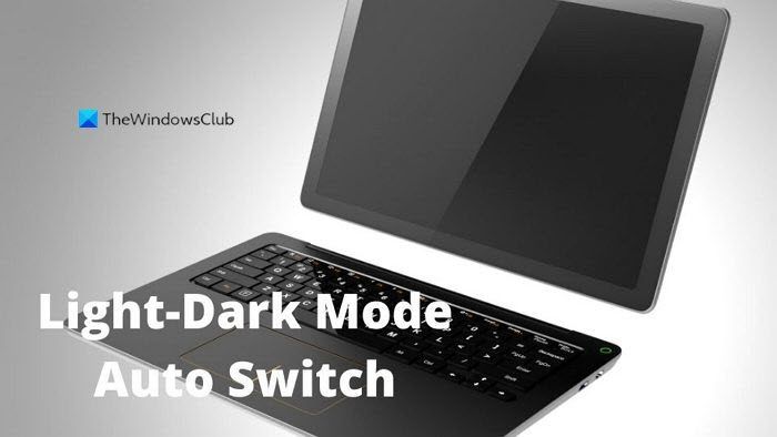 Automatically Switch between Light and Dark Mode on Windows 11/10 Automatically Switch between Light and Dark Mode on Windows 11/10