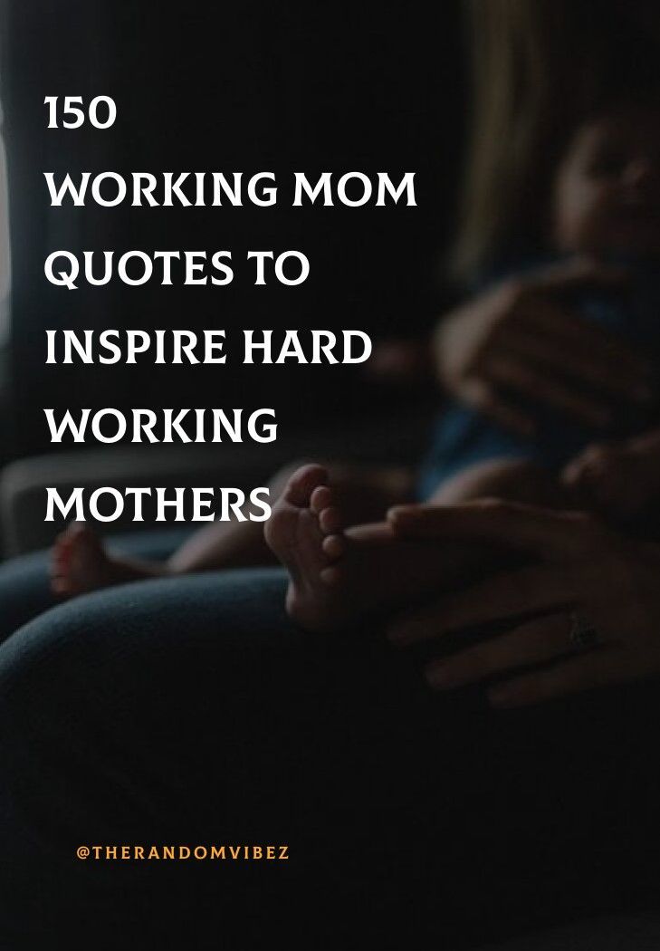Working Mom Quotes To Inspire Hard Working Mothers In 2024 Working