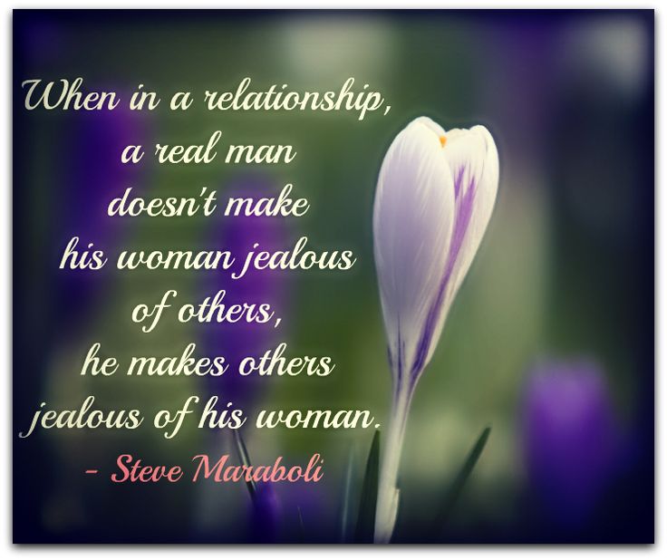 When In A Relationship A Real Man Doesnt Make His Woman Jealous Of