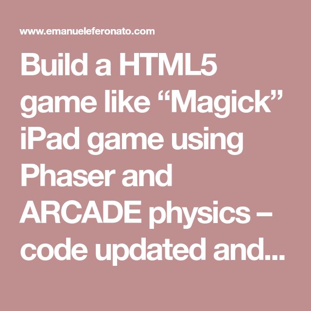 Build A Html5 Game Like “magick” Ipad Game Using Phaser And Arcade Physics Code Updated And