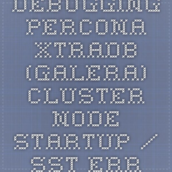 Debugging Percona Xtradb Galera Cluster Node Startup Sst Errors Mysql Troubleshoot Linux