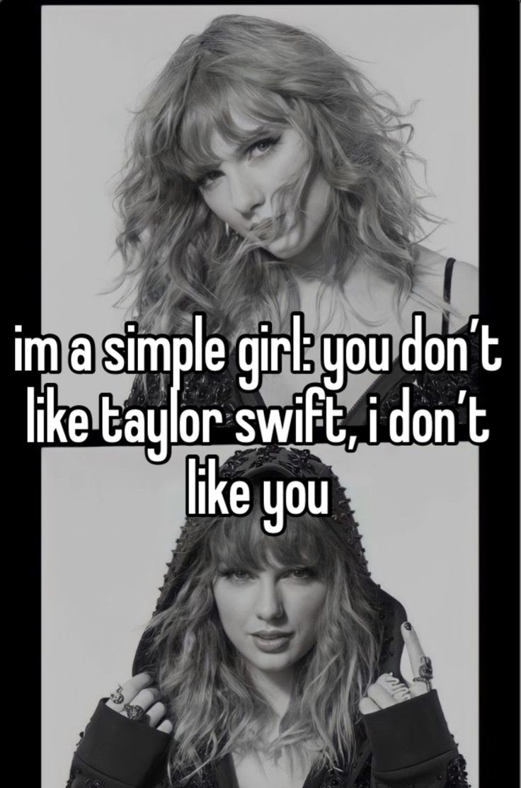 Taylor Swift And Taylor Swift Saying Im A Simple Girl You Dont Like Taylor