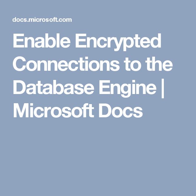 Enable Encrypted Connections To The Database Engine Microsoft Docs Engineering Sql Server Sql