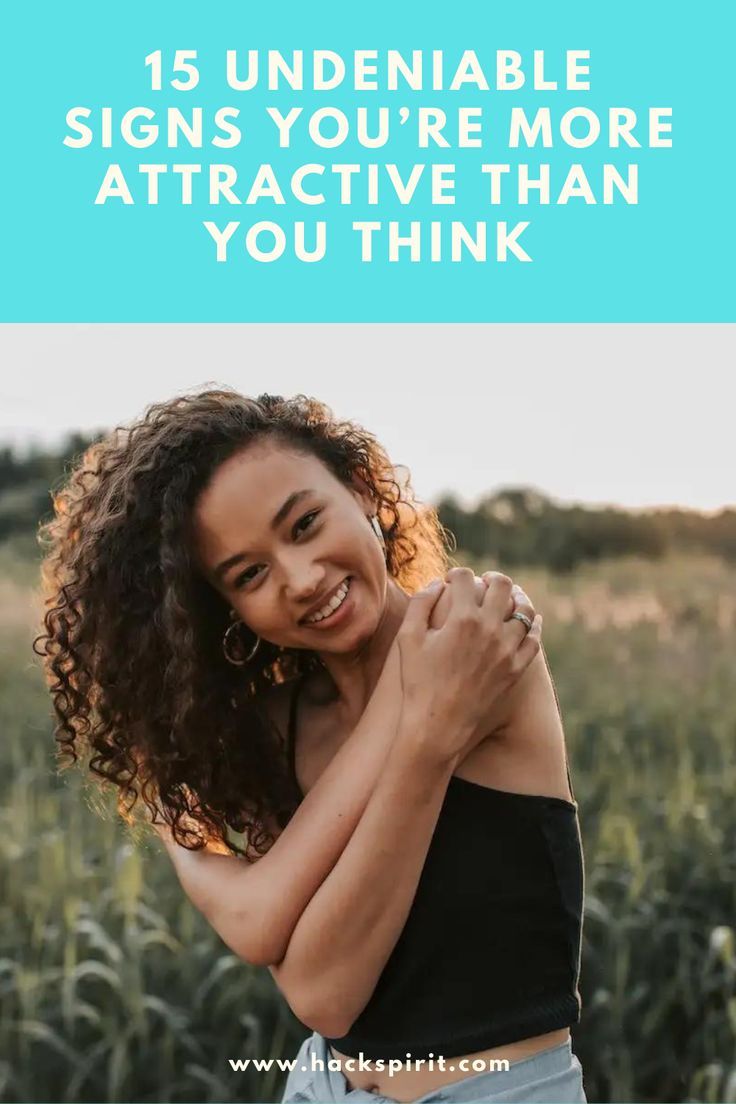 15 Undeniable Signs Youre More Attractive Than You Think Thinking Of