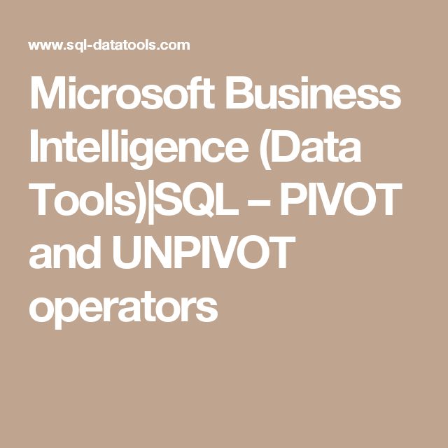 Microsoft Business Intelligence Data Tools Sql Pivot And Unpivot Operators