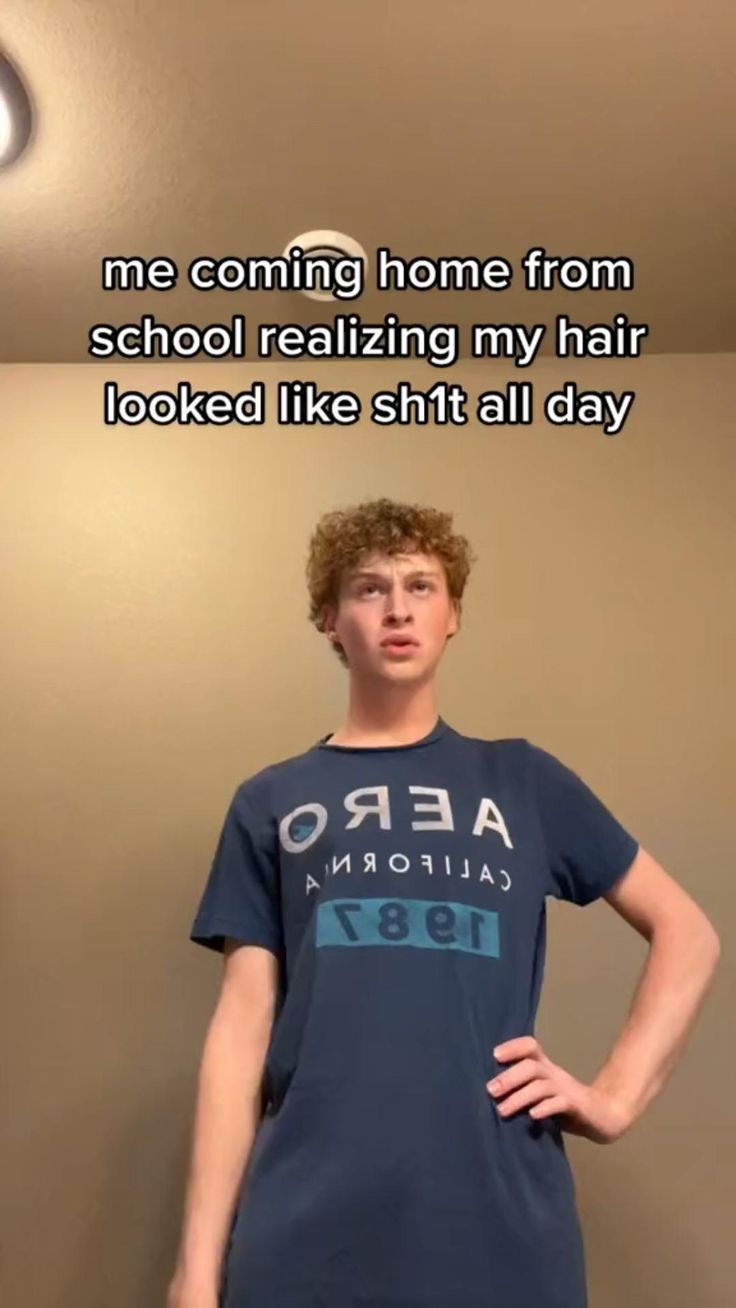 Me Coming Home From School Realizing My Hair Looked Bad All Day