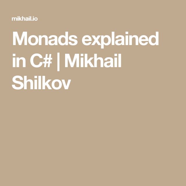 Monads explained in C# | Mikhail Shilkov | Explained, Coding, Writing Monads explained in C# | Mikhail Shilkov | Explained, Coding, Writing