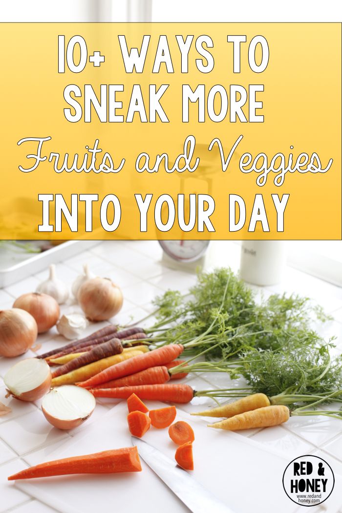 10 Ways To Sneak More Fruits And Veggies Into Your Day Fruits And