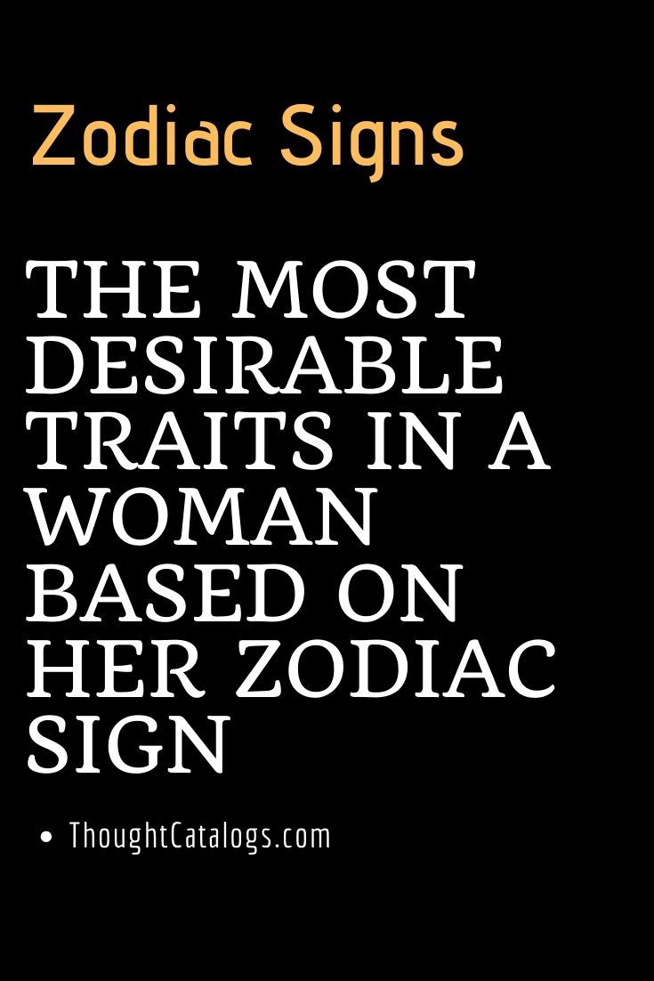 The Most Desirable Traits In A Woman Based On Her Zodiac Sign Zodiac