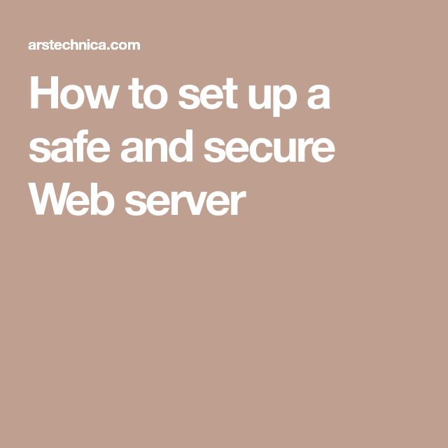 How To Set Up A Safe And Secure Web Server Web Server Server Web Hosting