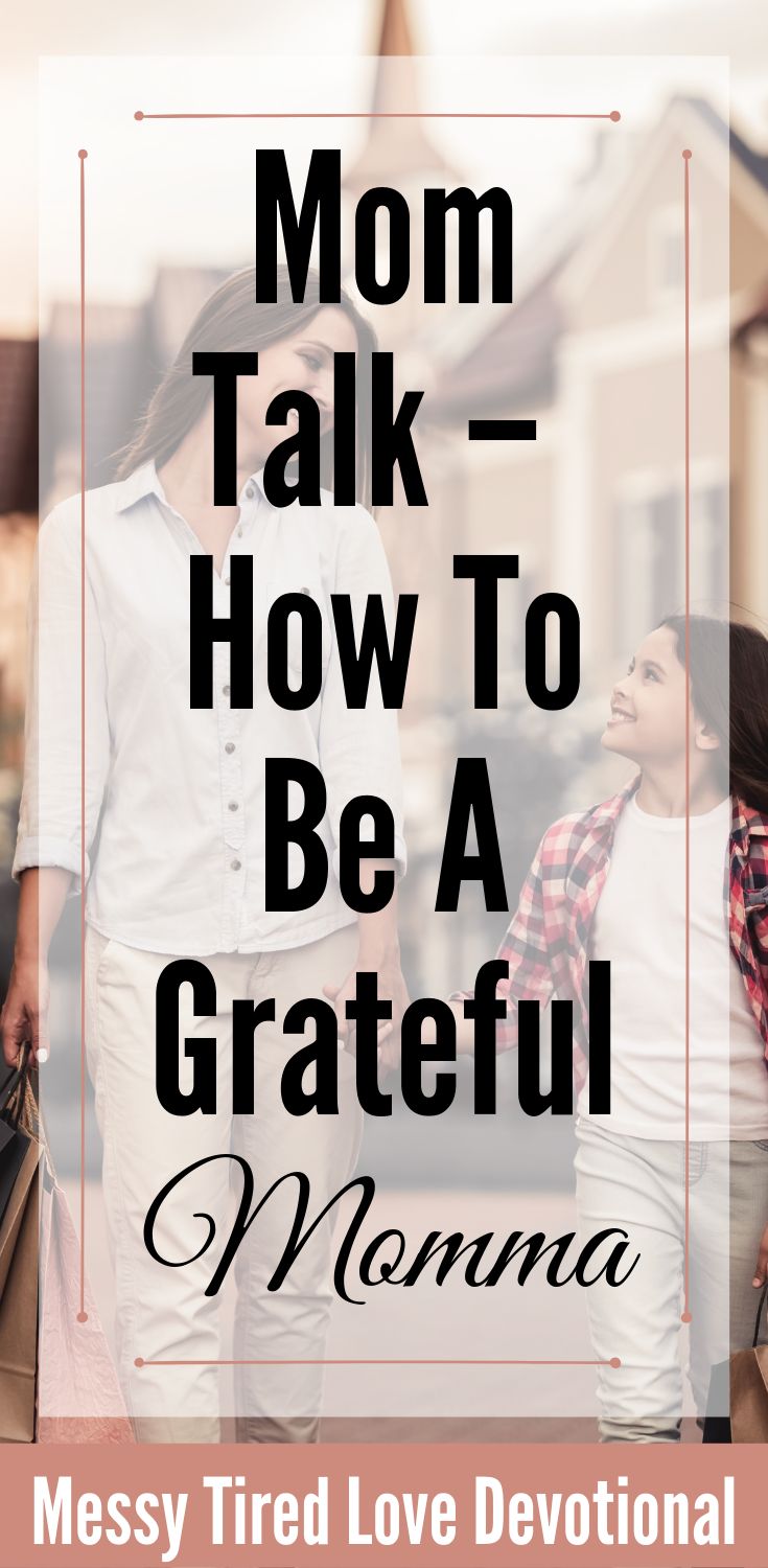Are You A Grateful Momma Watch This Messy Tired Love Mom Talk Mom