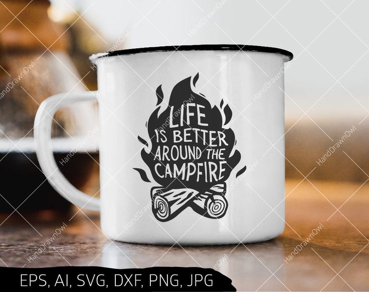 A Coffee Mug With The Words Life Is Better Around The Campfire On It