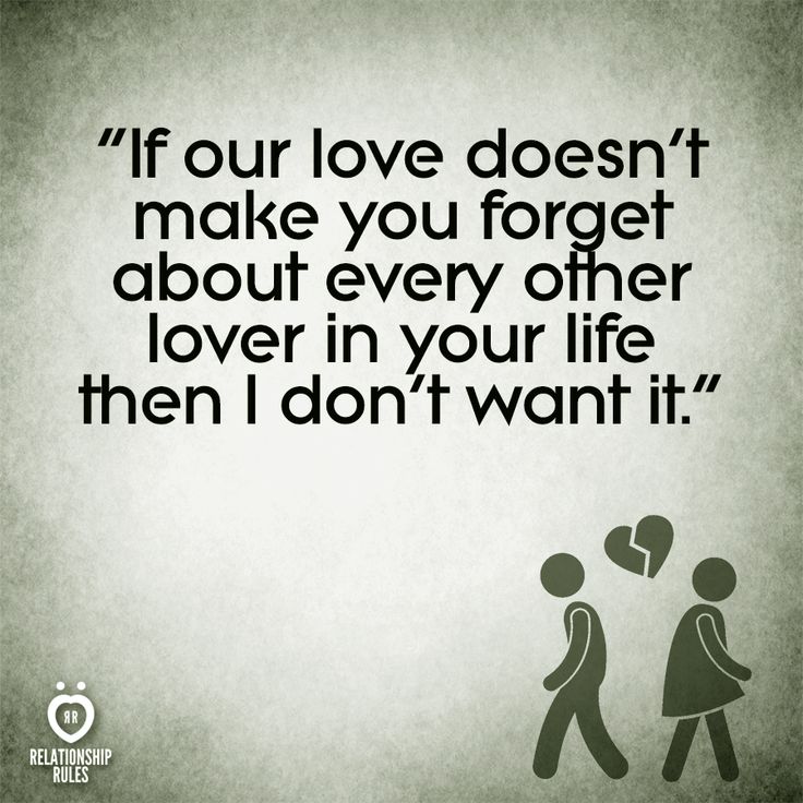 If Our Love Doesnt Make You Forget About Every Other Lover In Your