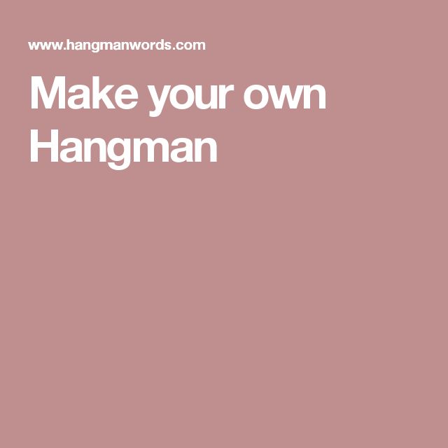 Make Your Own Hangman Game Make Your Own Hangman Game