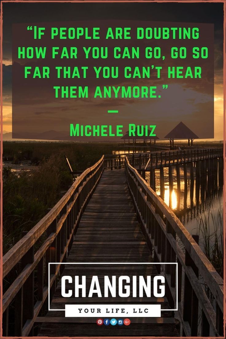 “If people are doubting how far you can go, go so far that you can’t ... “If people are doubting how far you can go, go so far that you can’t ...