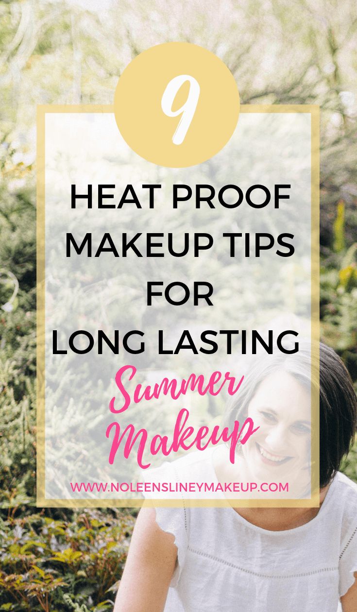 Heat Proof Makeup Tips For Long Lasting Summer Makeup Noleen Sliney