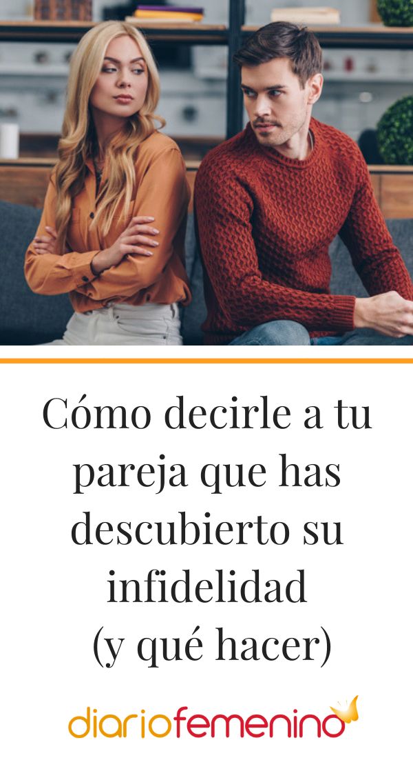 Cómo Decirle A Tu Pareja Que Has Descubierto Su Infidelidad Y Qué