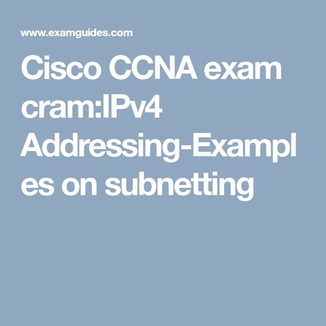 Cisco CCNA IPv4 Addressing: Subnetting Examples Cisco CCNA IPv4 Addressing: Subnetting Examples