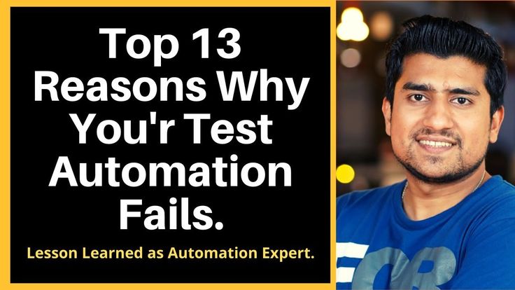 Top 13 Reasons Why Your Test Automation Fails Automation Testing Tutorial Automation Tester
