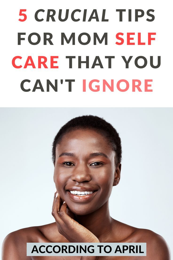 5 Crucial Tips For Mom Self Care You Cant Ignore Anymore Best Self