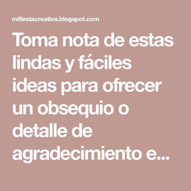 Toma nota de estas lindas y fáciles ideas para ofrecer un obsequio o ... Toma nota de estas lindas y fáciles ideas para ofrecer un obsequio o ...