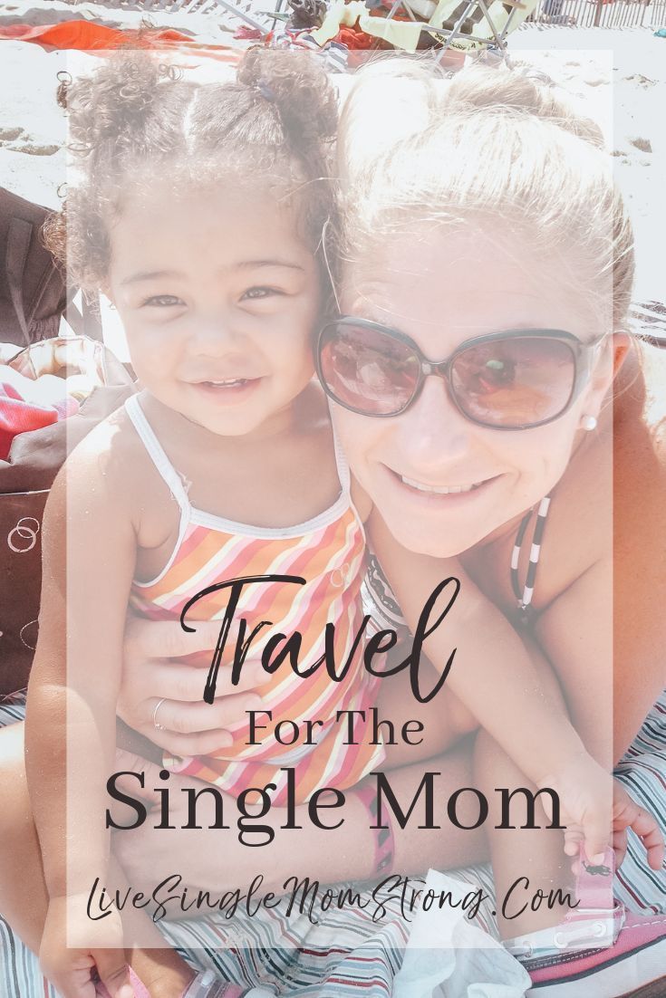 Travel For The Single Mom How To Survive Single Mom Mom Travel Strong Mom