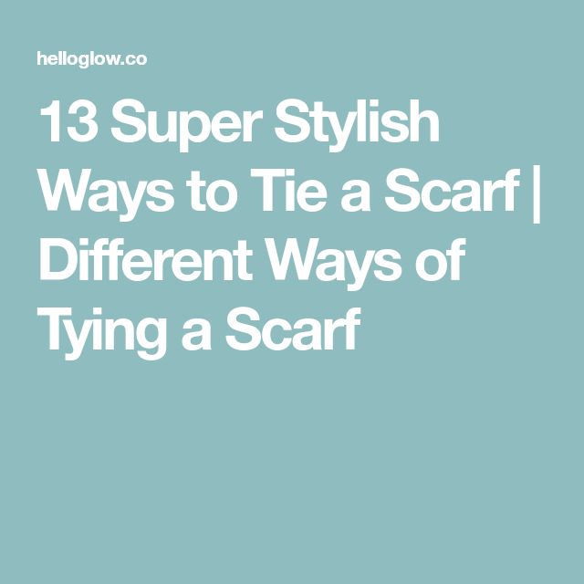 19 Super Stylish Ways To Tie A Scarf With Video Tutorial Scarf Tying Scarf Tie