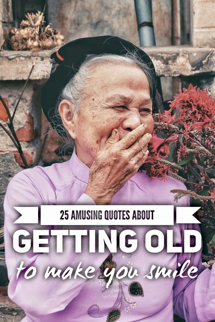 25 Amusing Quotes About Getting Old To Tickle You In 2024 Getting