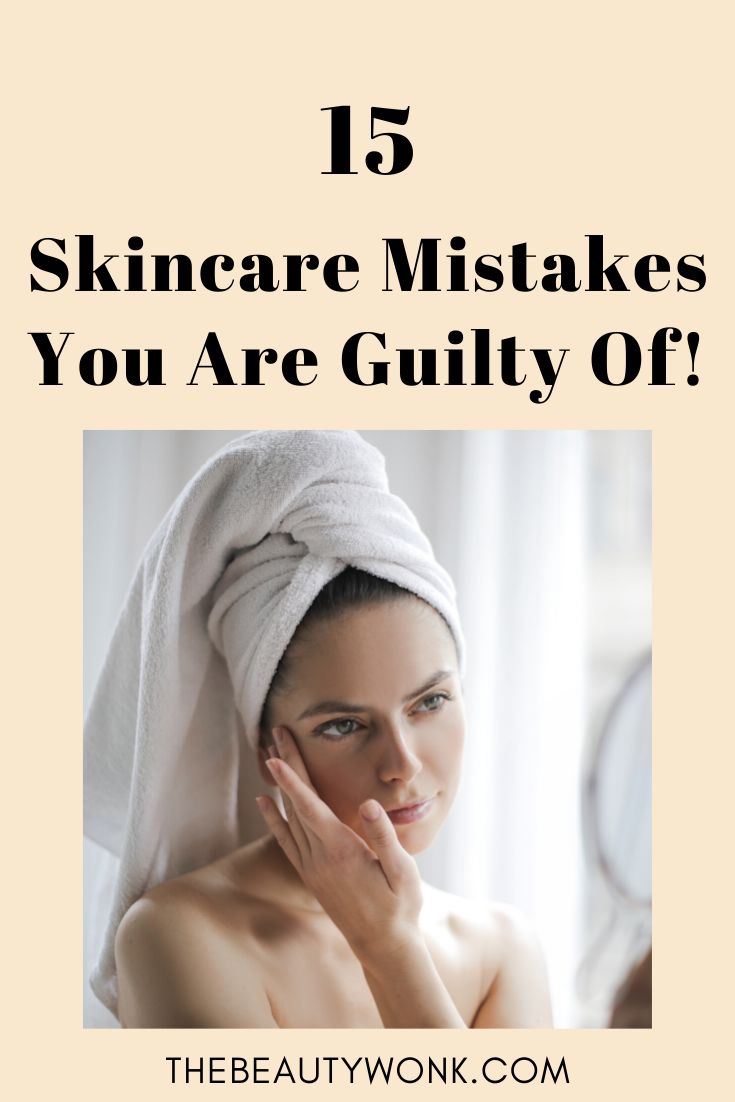 15 Skincare Mistakes Youre Guilty Of And How To Fix Them Skin Care