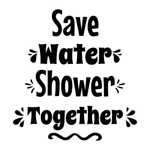 The Words Save Water Shower Together Are Black And White On A White