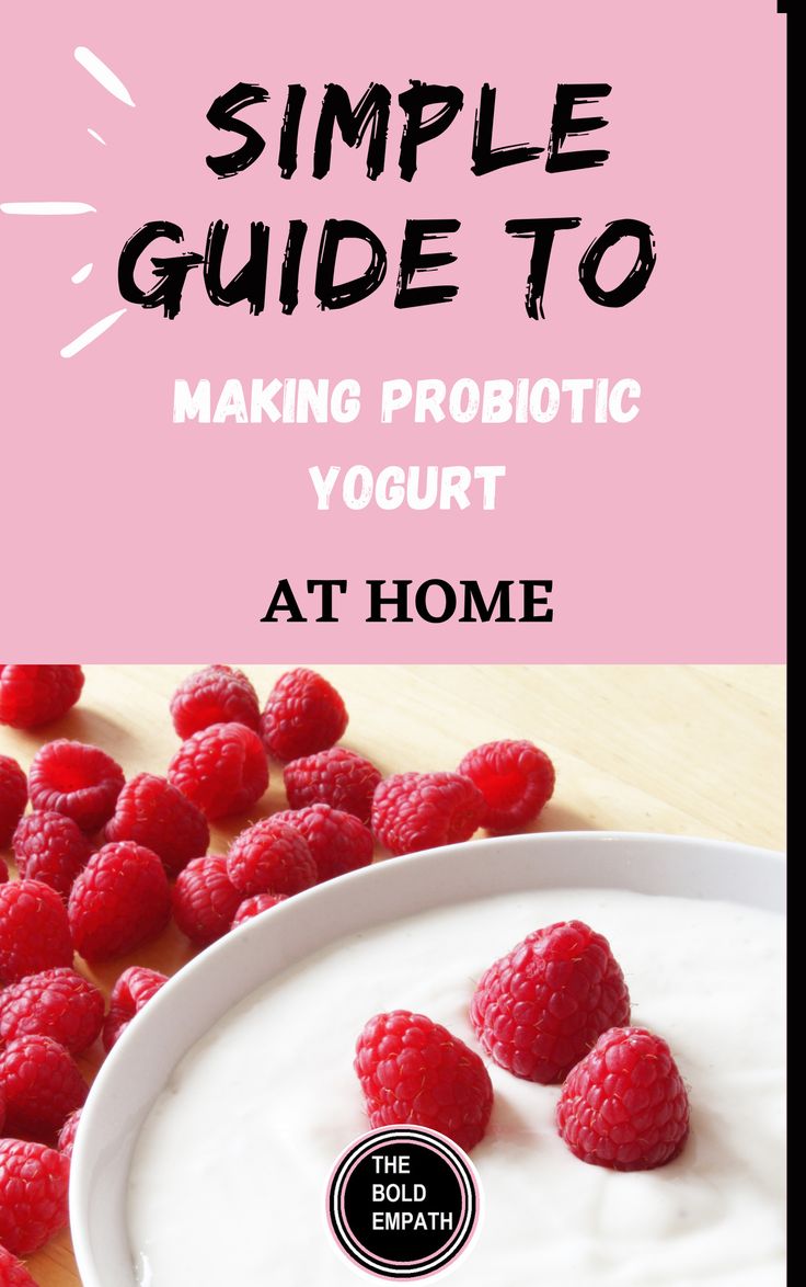 Simple Guide To Making Probiotic Yogurt At Home Probiotic Yogurt Homemade Yogurt How To Make