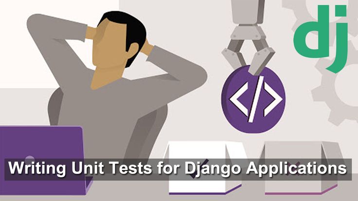 Writing Unit Tests for Django Applications Writing Unit Tests for Django Applications