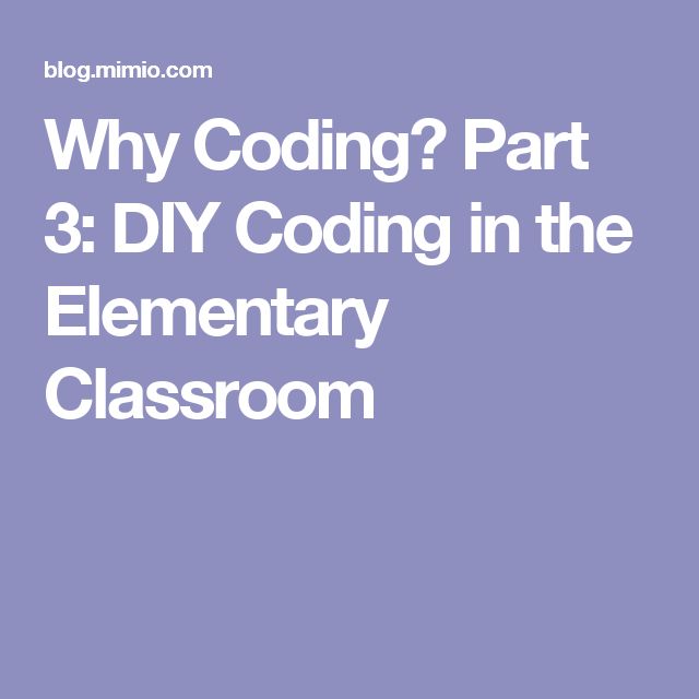 Why Coding Part 3 Diy Coding In The Elementary Classroom Elementary Classroom Elementary