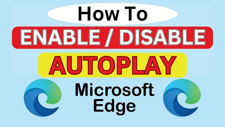 how to enable / disable autoplay in microsoft edge how to enable / disable autoplay in microsoft edge