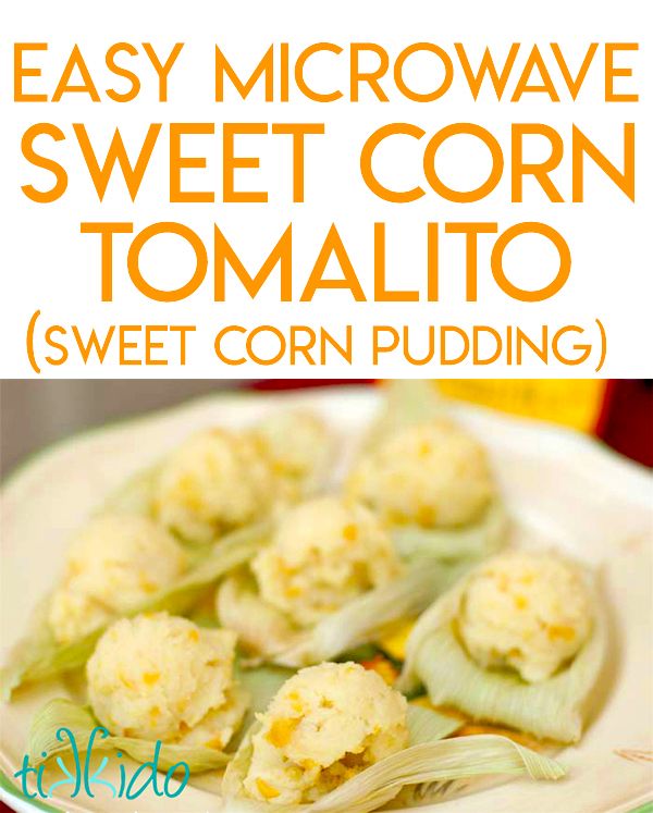 Sweet Corn Tomalito Is An Amazing Steamed Mexican Sweet Corn Pudding Kind Of Like A Sweet