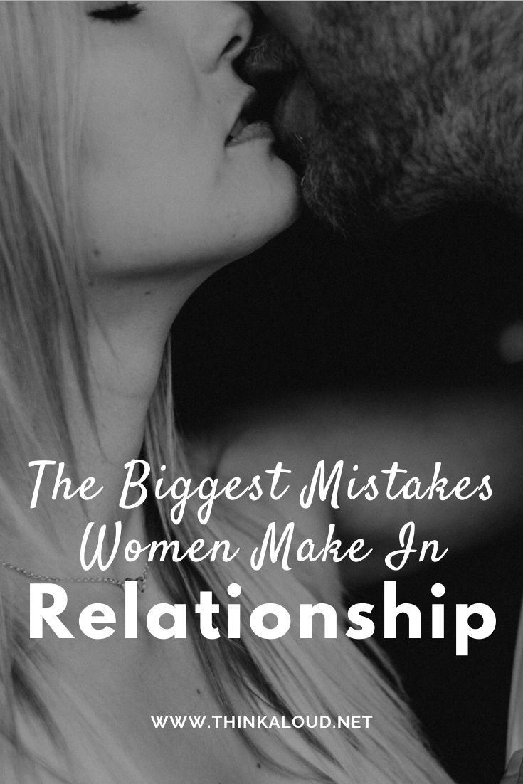 The Biggest Mistakes Women Make In Relationships In 2020 Relationship