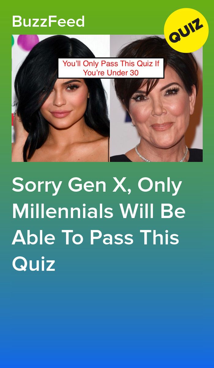 Sorry Gen X Only Millennials Will Be Able To Pass This Quiz Quiz Millennials Generation Gen