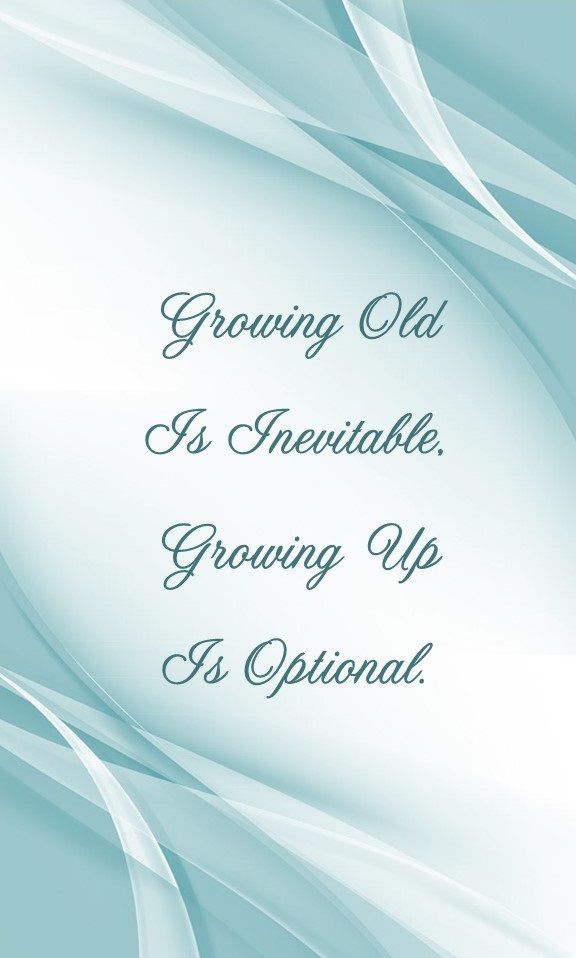 Growing old is inevitable growing up is optional – Artofit Growing old is inevitable growing up is optional – Artofit