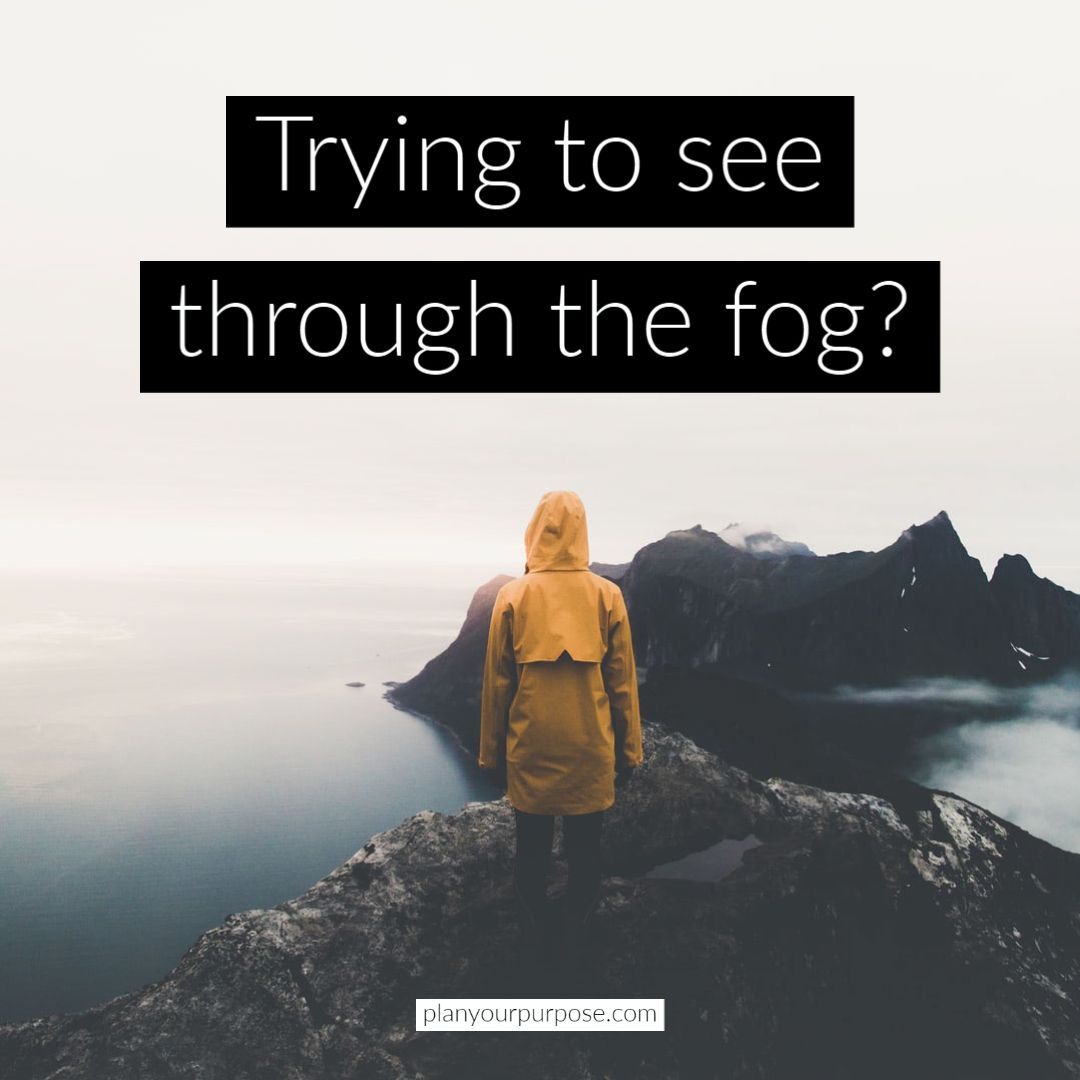 Do You Find Yourself Trying To See Through The Fog To Find Your Purpose A Lifeplan Can Help You