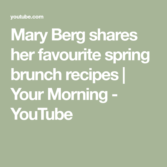 Mary Berg Shares Her Favourite Spring Brunch Recipes Your Morning Youtube Spring Brunch
