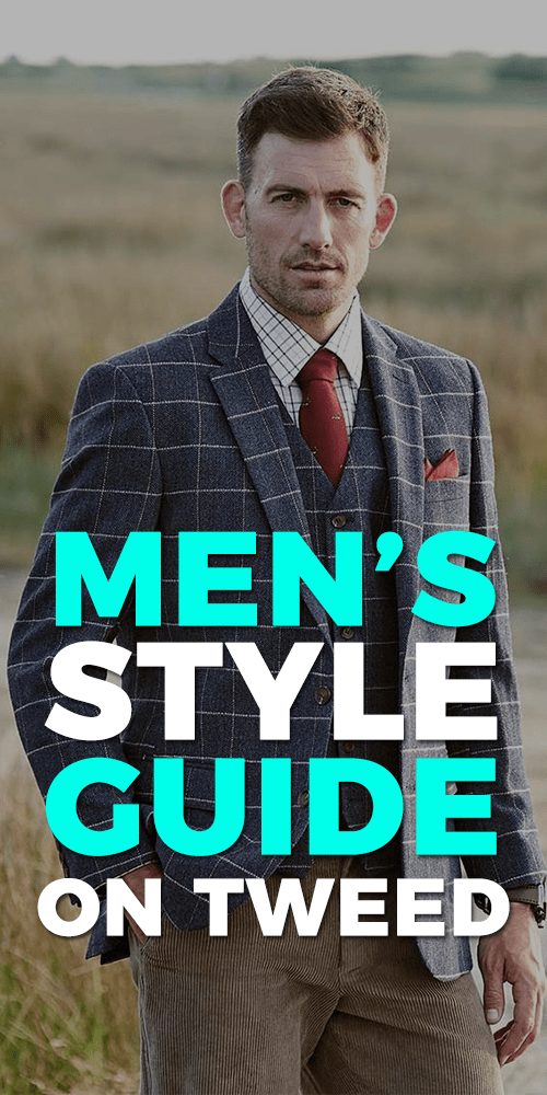 How To Style The Classic Tweed Mens Style Guide On Tweed Tweed Men